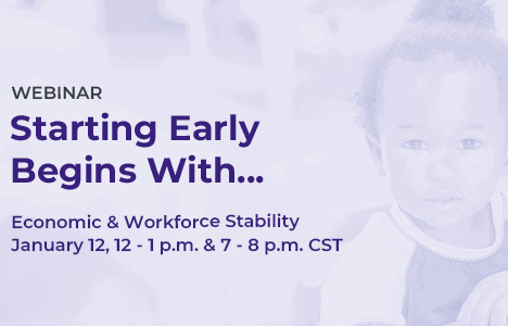 Starting Early Begins With… Economic & Workforce Stability